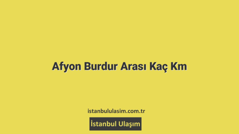 Afyon Burdur Arası Kaç Km - İstanbul Ulaşım